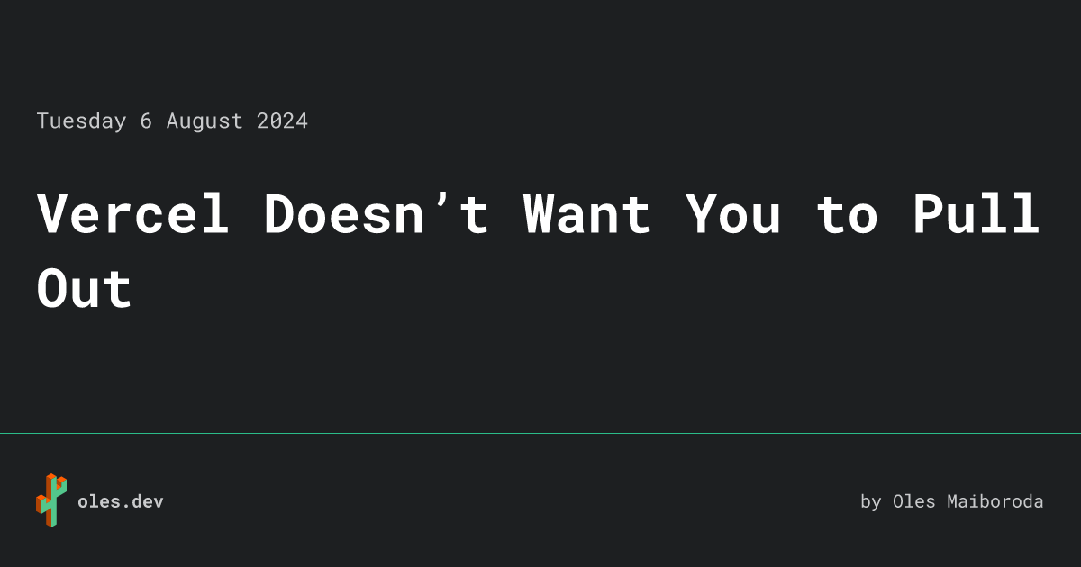 Vercel Doesn’t Want You to Pull Out • oles.dev